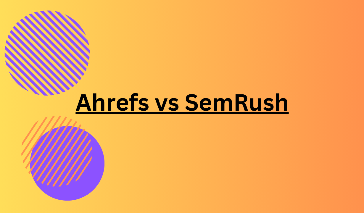 Ahrefs vs Semrush: Which SEO Tool is Better for 2024? - nenawow