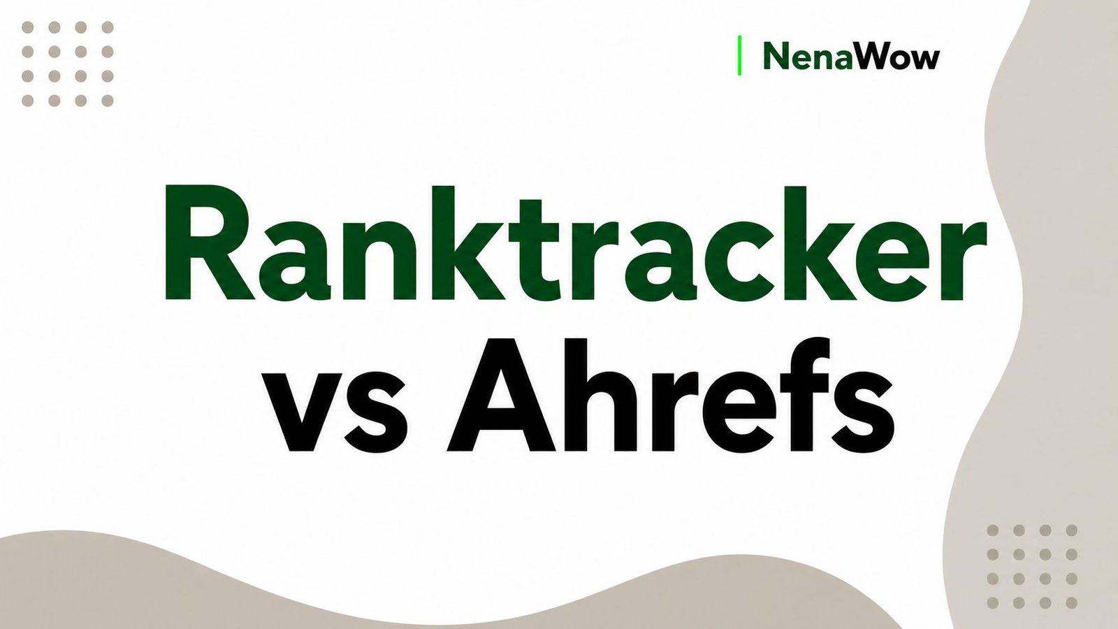Ranktracker vs Ahrefs: The Ultimate SEO Tool Comparison Guide - nenawow