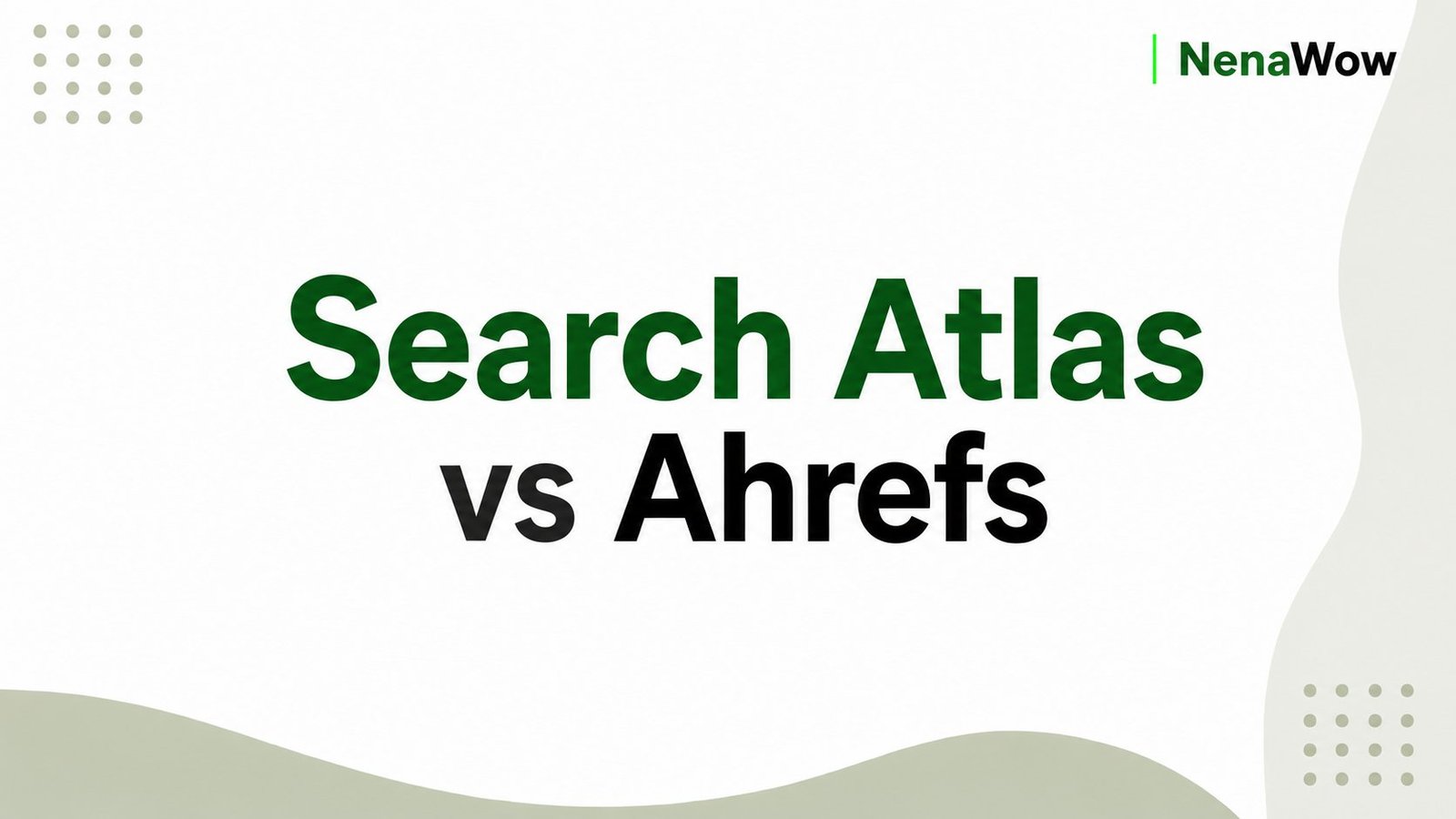 Search Atlas vs Ahrefs (2026): What Happened After Testing? - nenawow